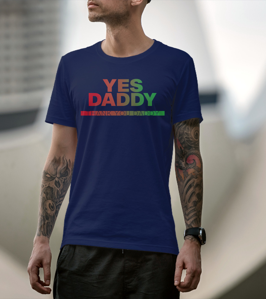 Yes Daddy Thank You Daddy T-Shirt