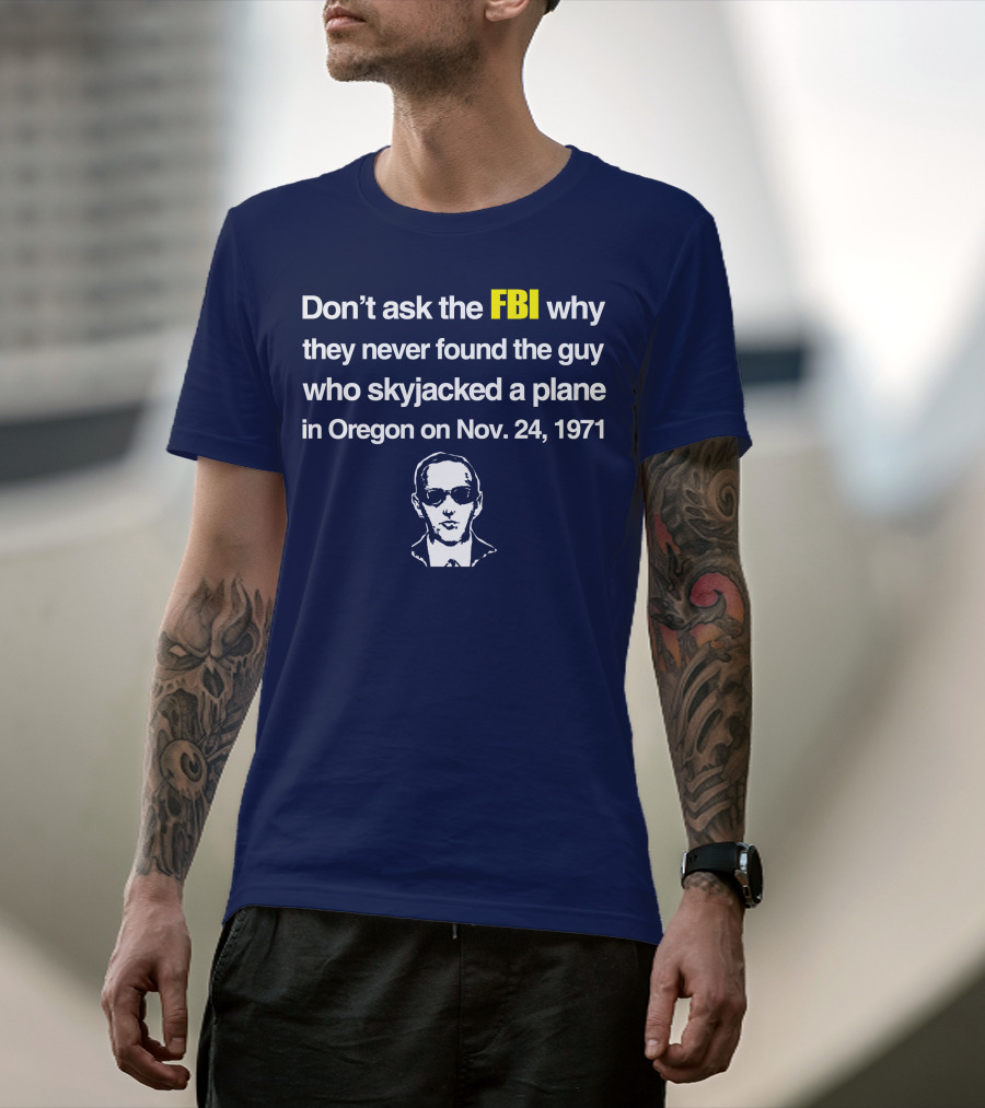 Don't Ask The FBI About The 1971 Oregon Plane Skyjacking Mystery T-Shirt