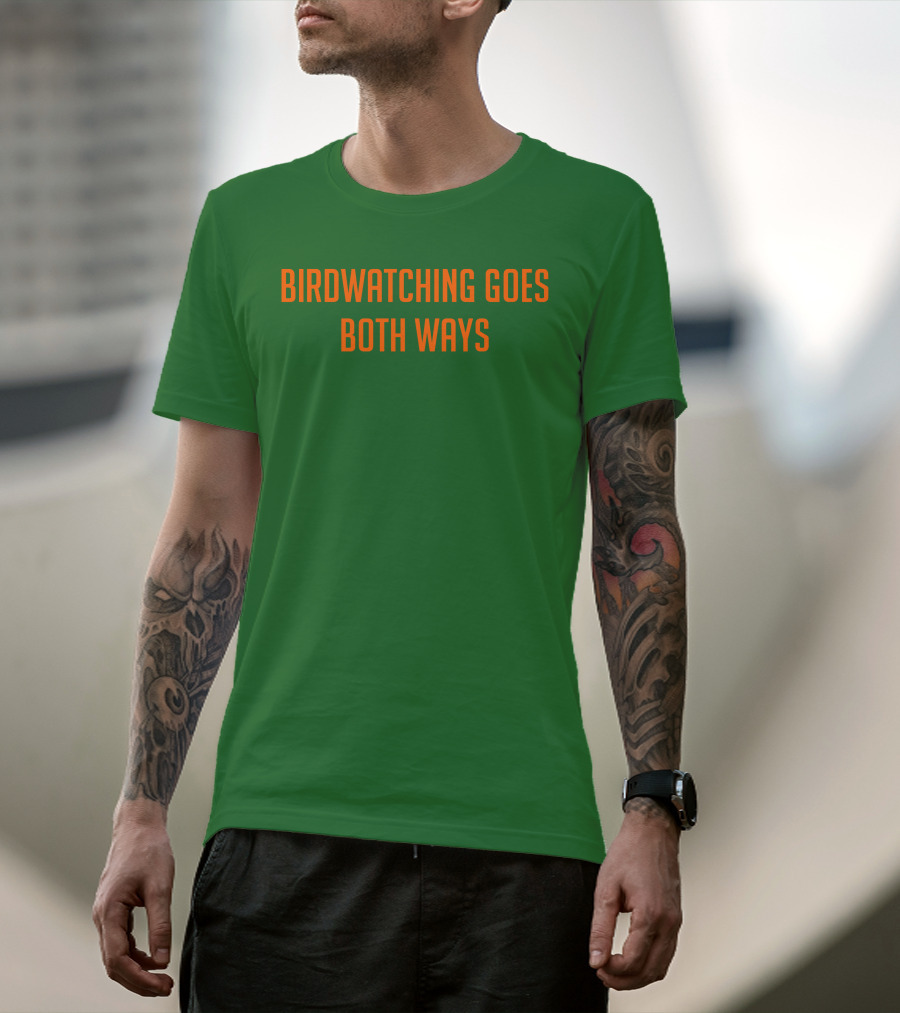 Birdwatching Goes Both Ways Jeffrey Cranor T-Shirt