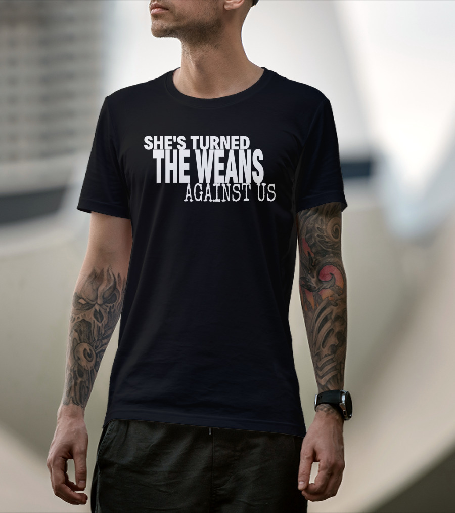 She's Turned The Weans Against Us Control Your Narrative Store T-Shirt
