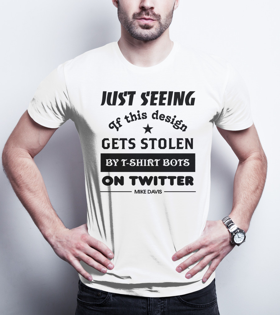Just Seeing If This Design Gets Stolen By T-Shirt Bots On Twitter Mike Davis T-Shirt