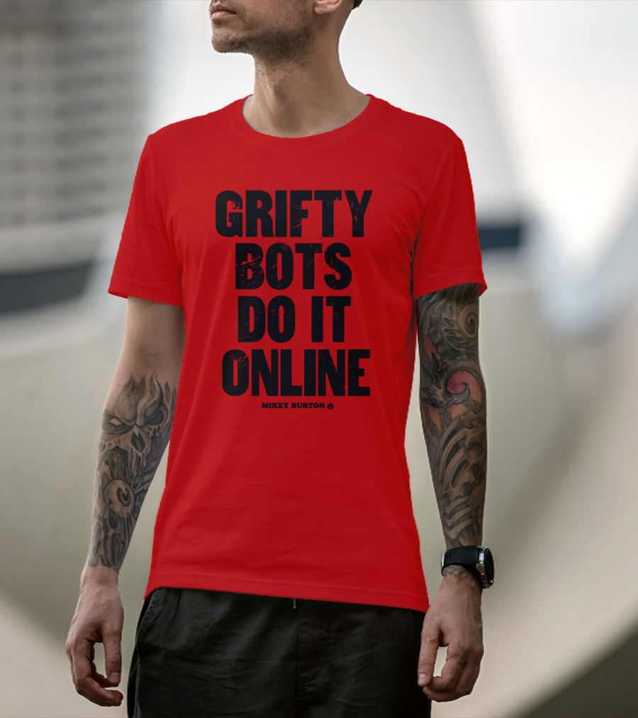 Grifty Bots Do It Online Mikey Burton T-Shirt