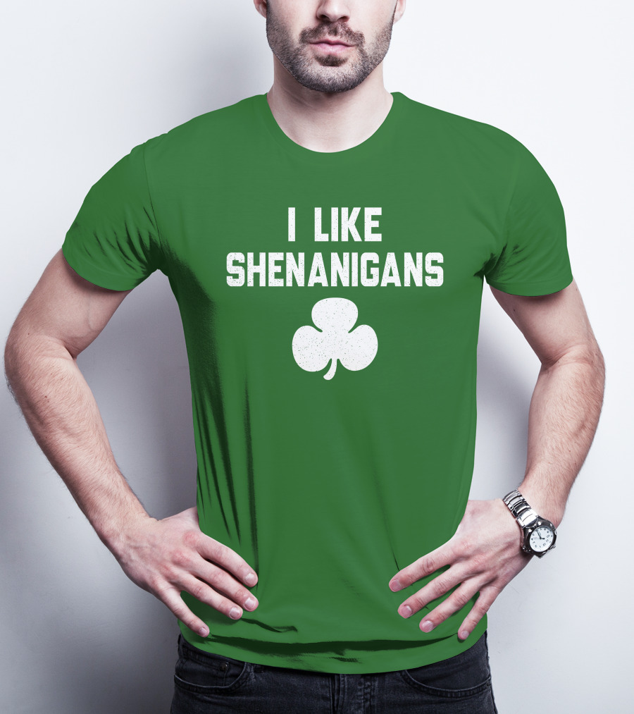 I Like Shenanigans Shamrock Irish Green St. Patrick's Day T-Shirt
