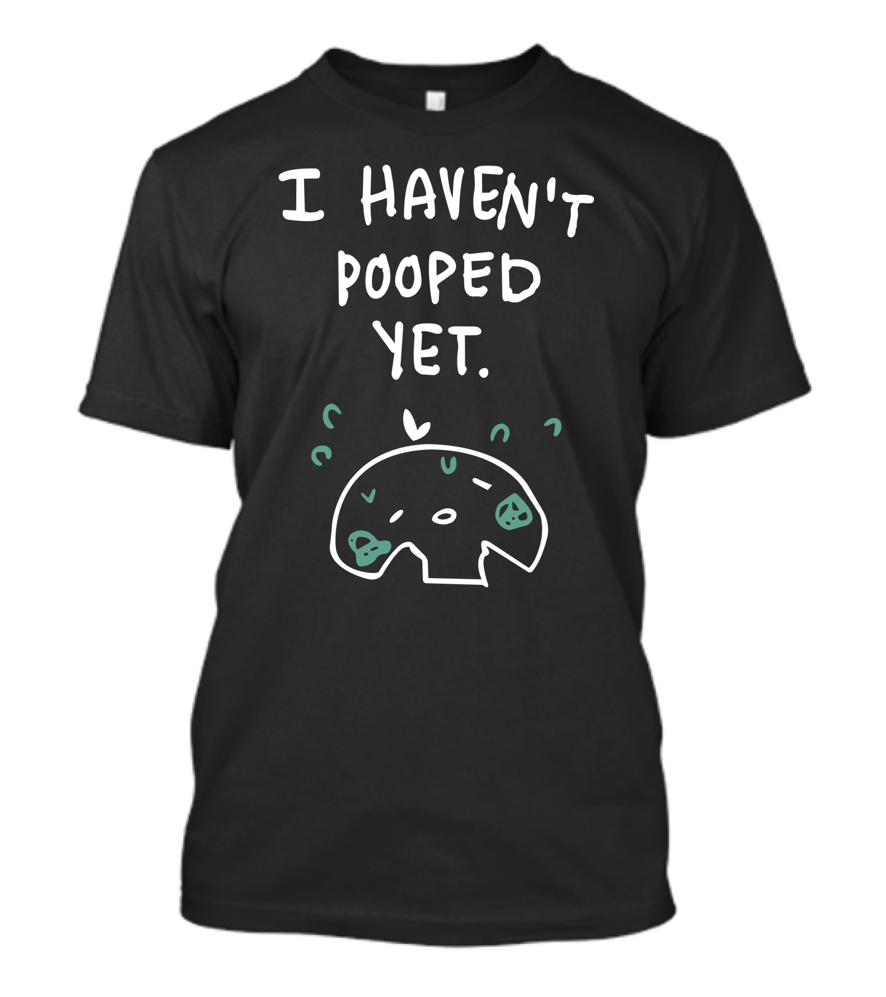 I Haven't Pooped Yet Funny Skull T-Shirt