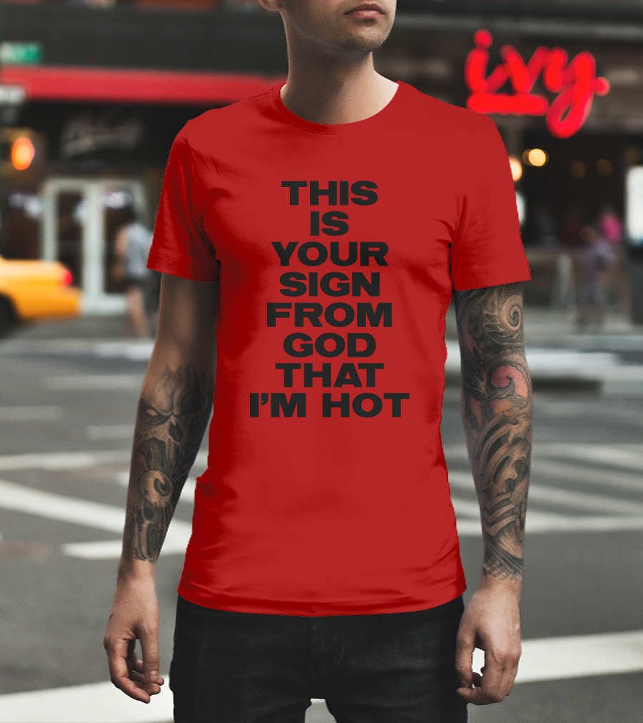 MARINA This Is Your Sign From God That I'm Hot T-Shirt