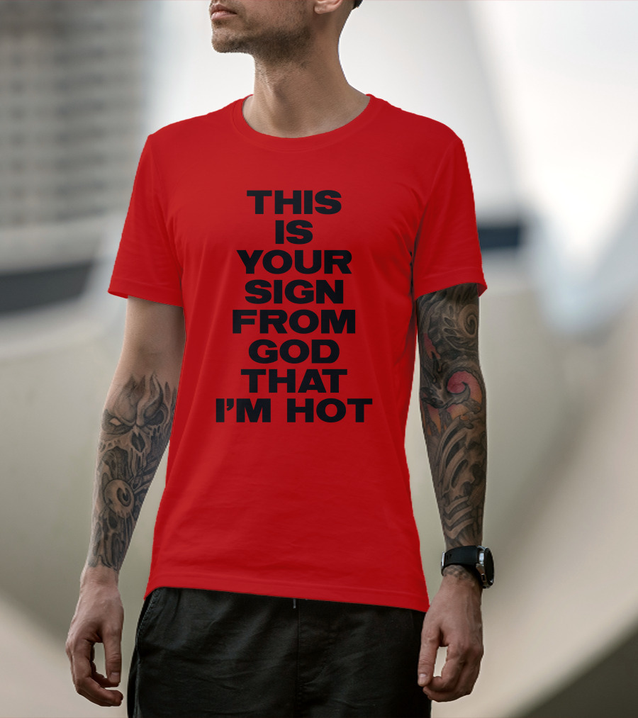 MARINA This Is Your Sign From God That I'm Hot T-Shirt