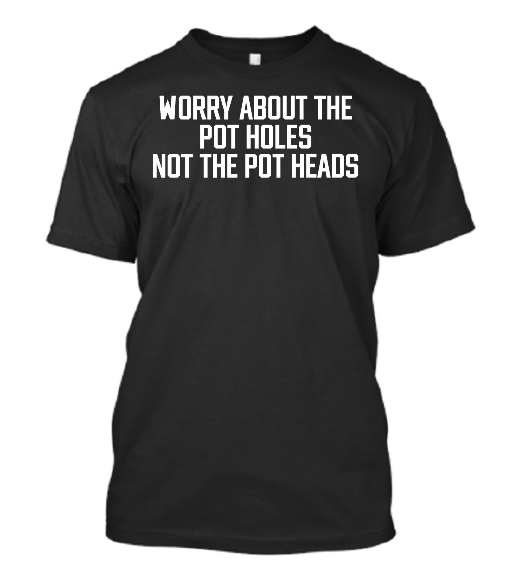 Angelofcannabis Worry About The Pot Holes Not The Pot Heads T-Shirt