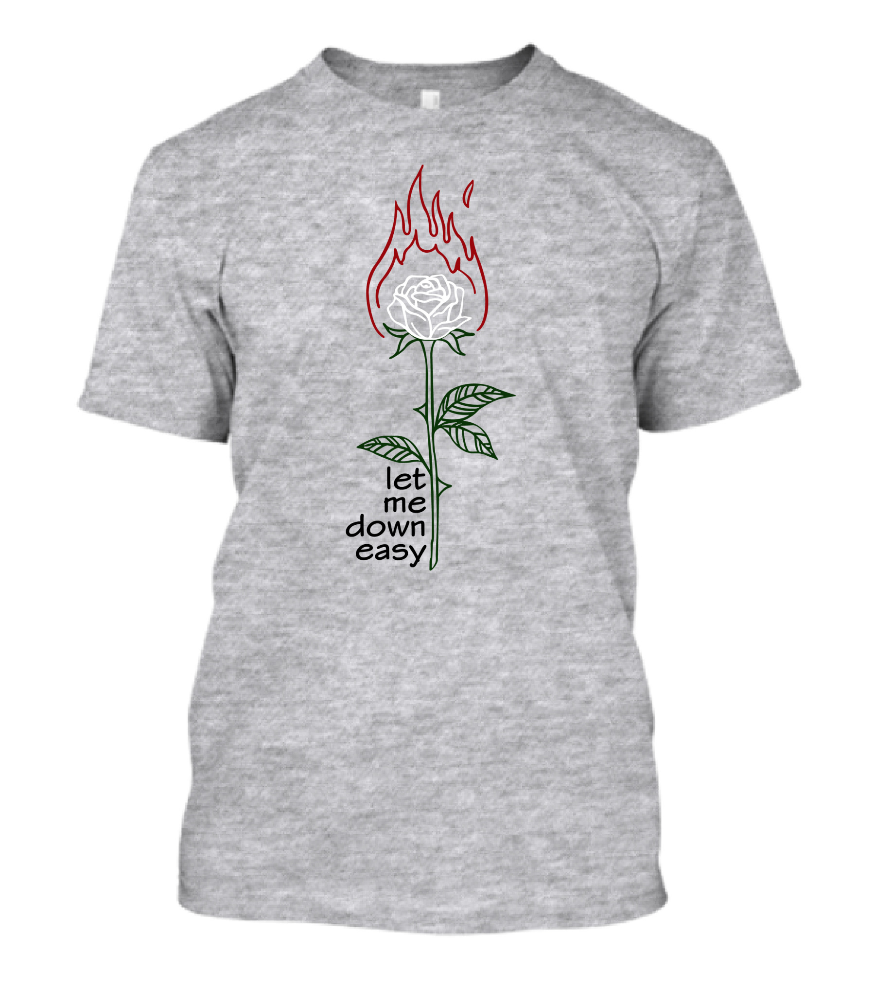 Let Me Down Easy Burning Rose Flame T-Shirt