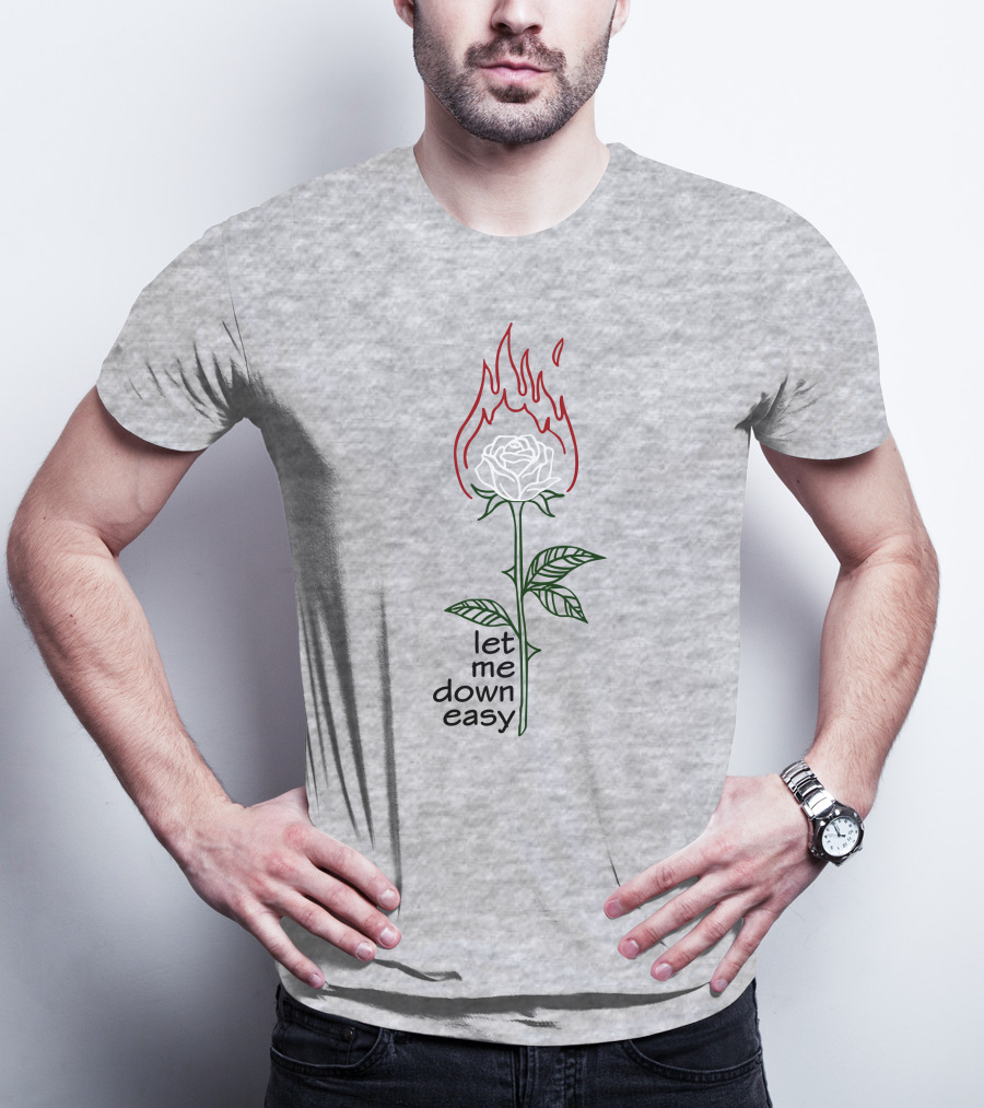Let Me Down Easy Burning Rose Flame T-Shirt