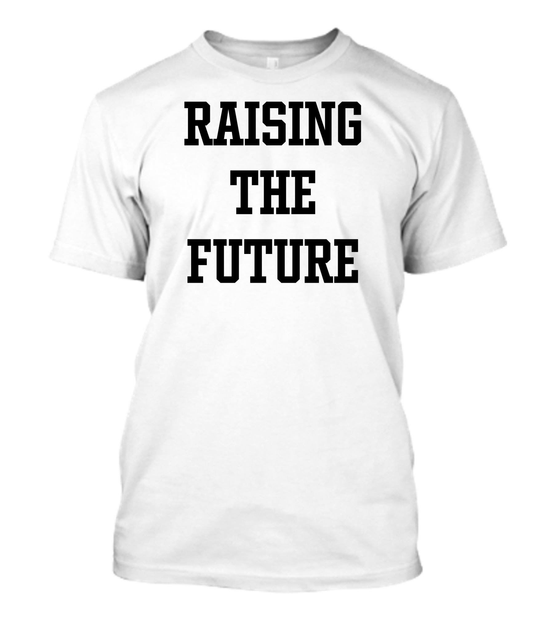 RAISING THE FUTURE T-Shirt