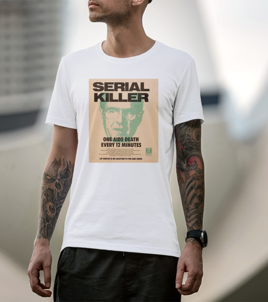 Serial Killer George Bush One Aids Death Every 12 Minutes Lip Service Is No Solution To The AIDS Crisis T-Shirt