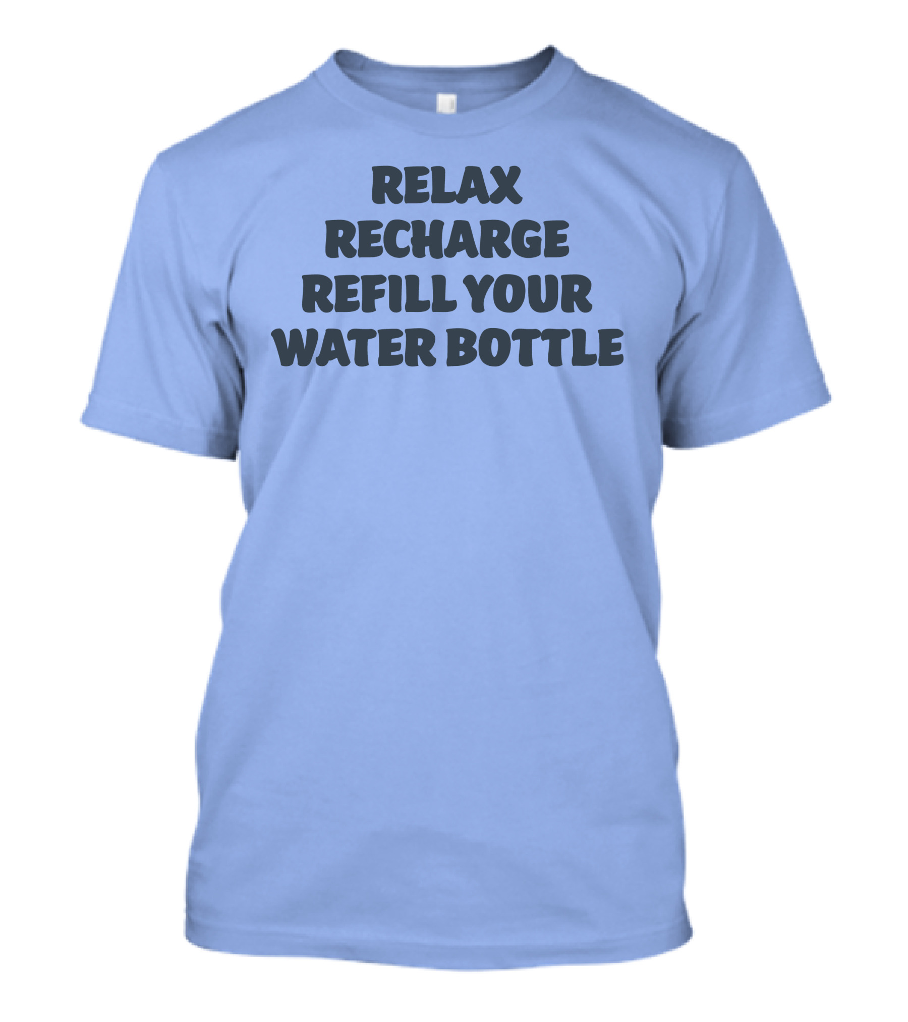 Relax Recharge Refill Your Water Bottle T-Shirt