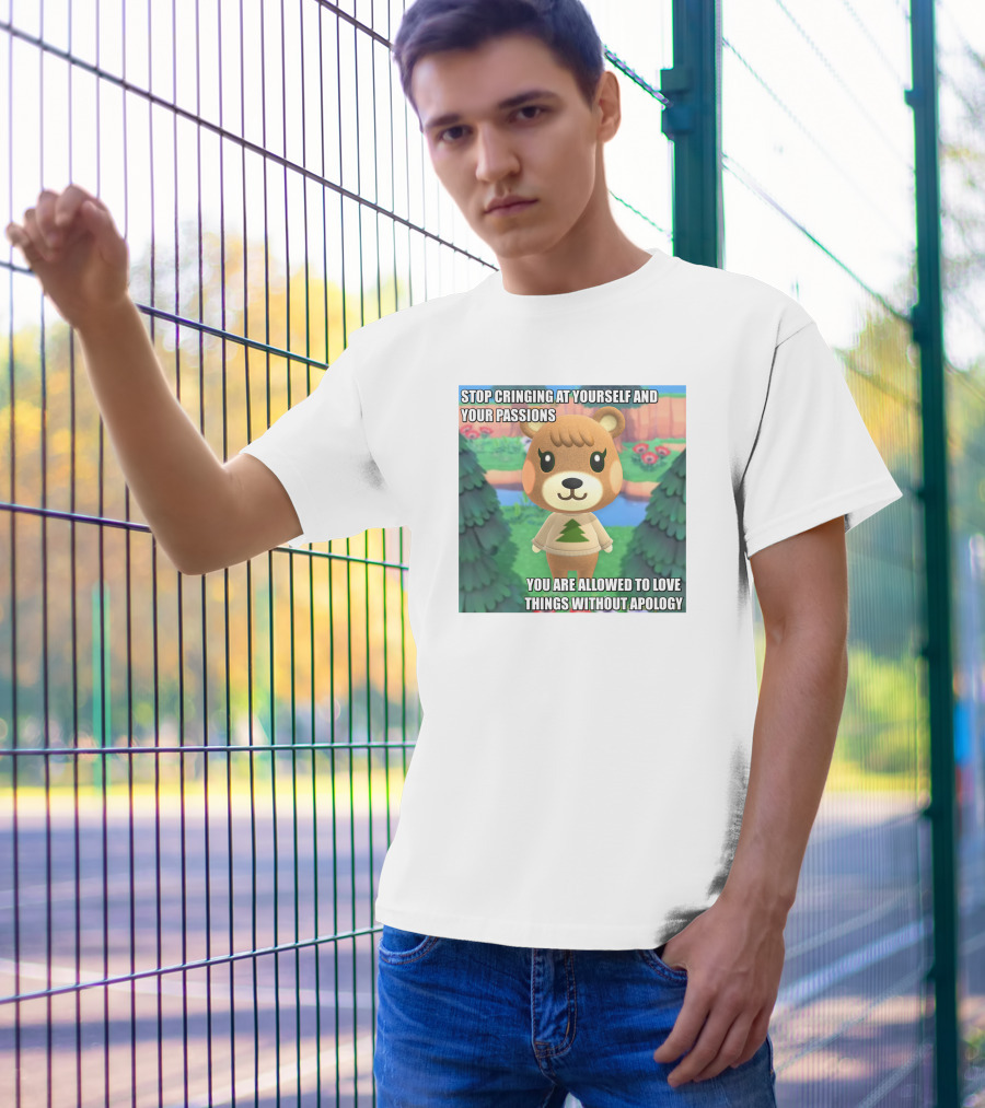 Stop Cringing At Yourself And Your Passions Love Things Without Apology Animal Crossing Inspired Text T-Shirt