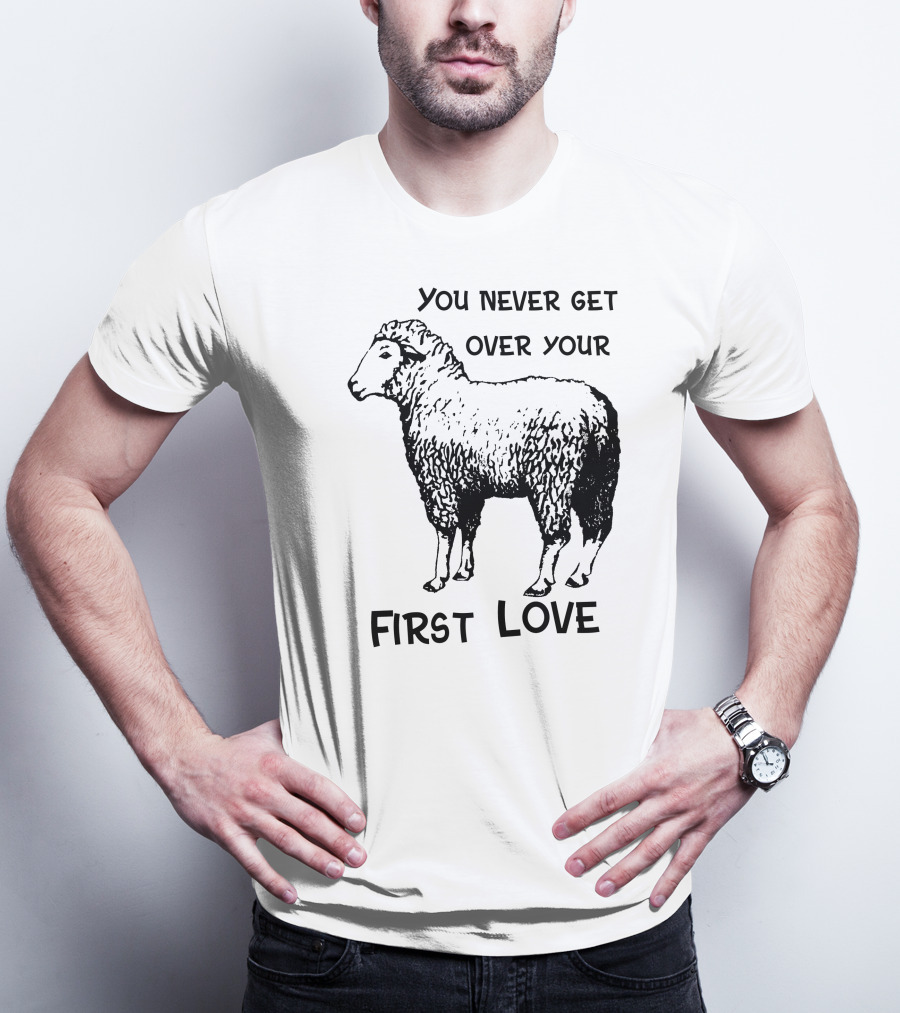 You Never Get Over Your First Love Sheep Illustration Shirts That Go Hard T-Shirt