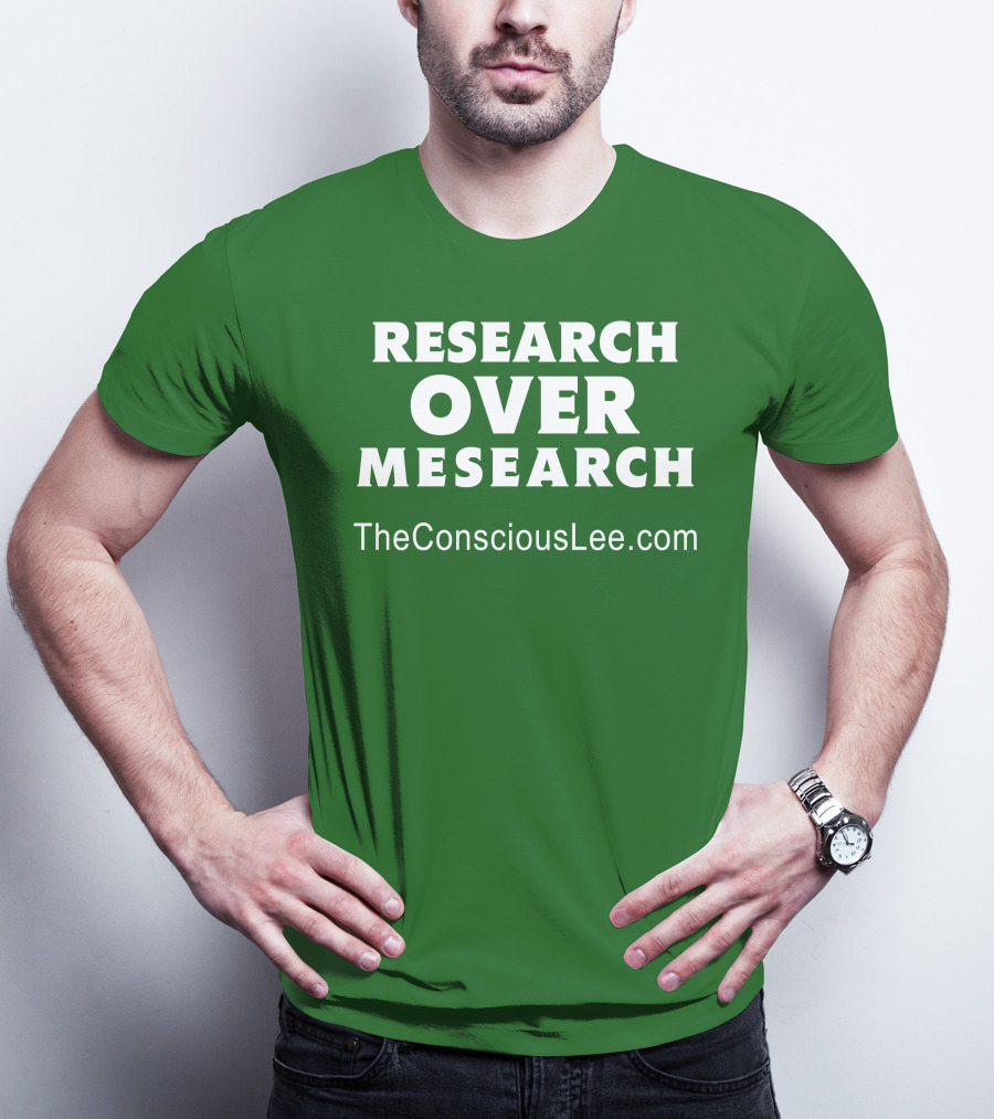 Research Over Mesearch TheConsciousLee.com T-Shirt