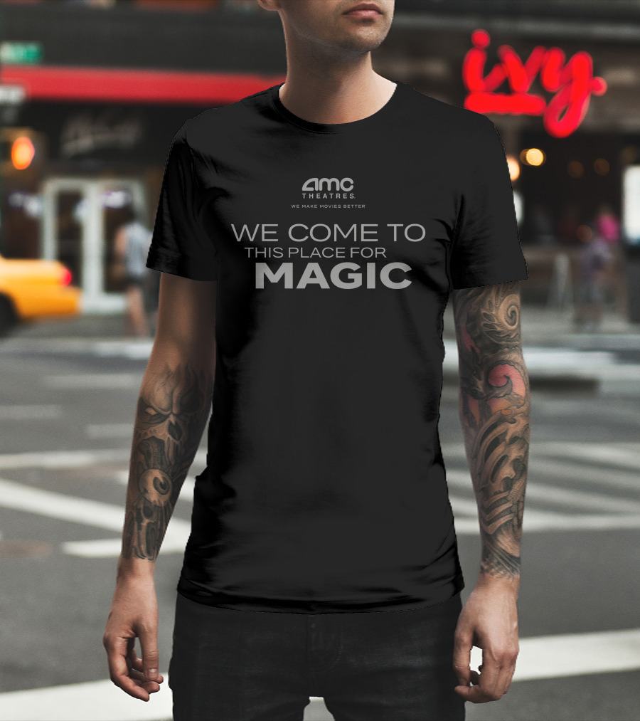 AMC Theatres We Come To This Place For Magic We Make Movies Better T-Shirt
