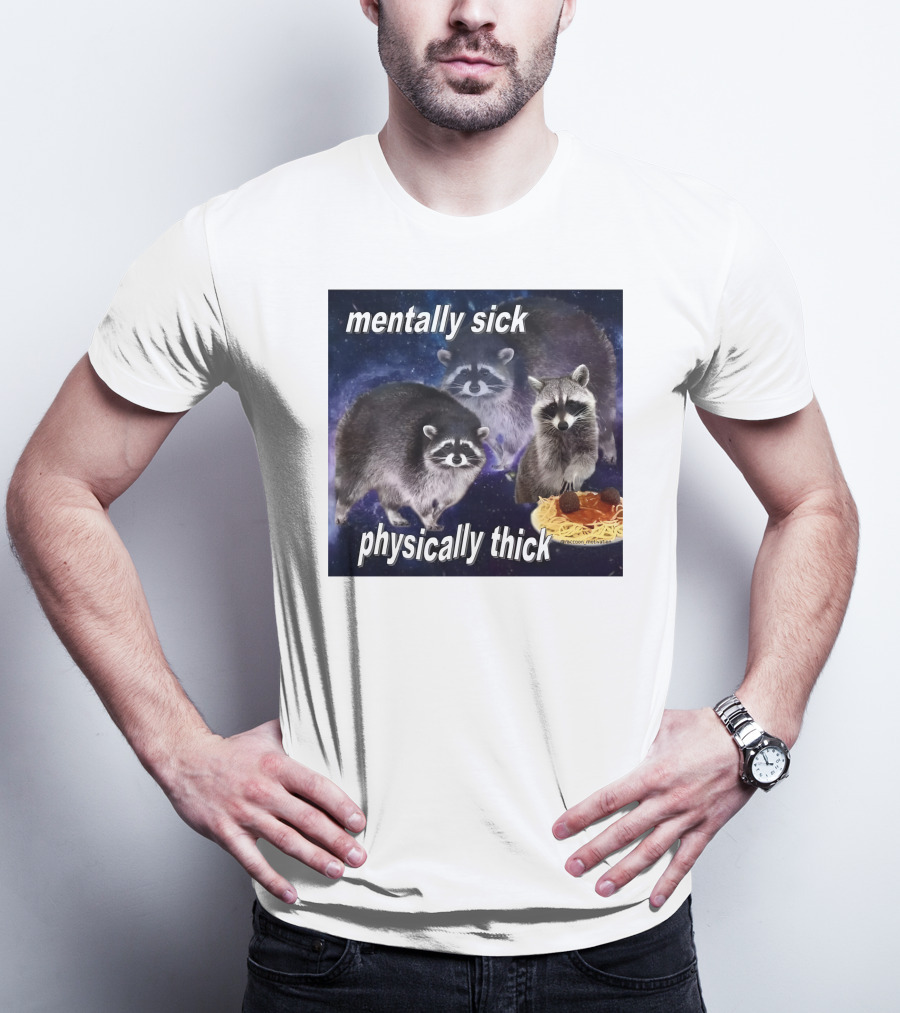 Mentally Sick Physically Thick Raccoons With Spaghetti T-Shirt