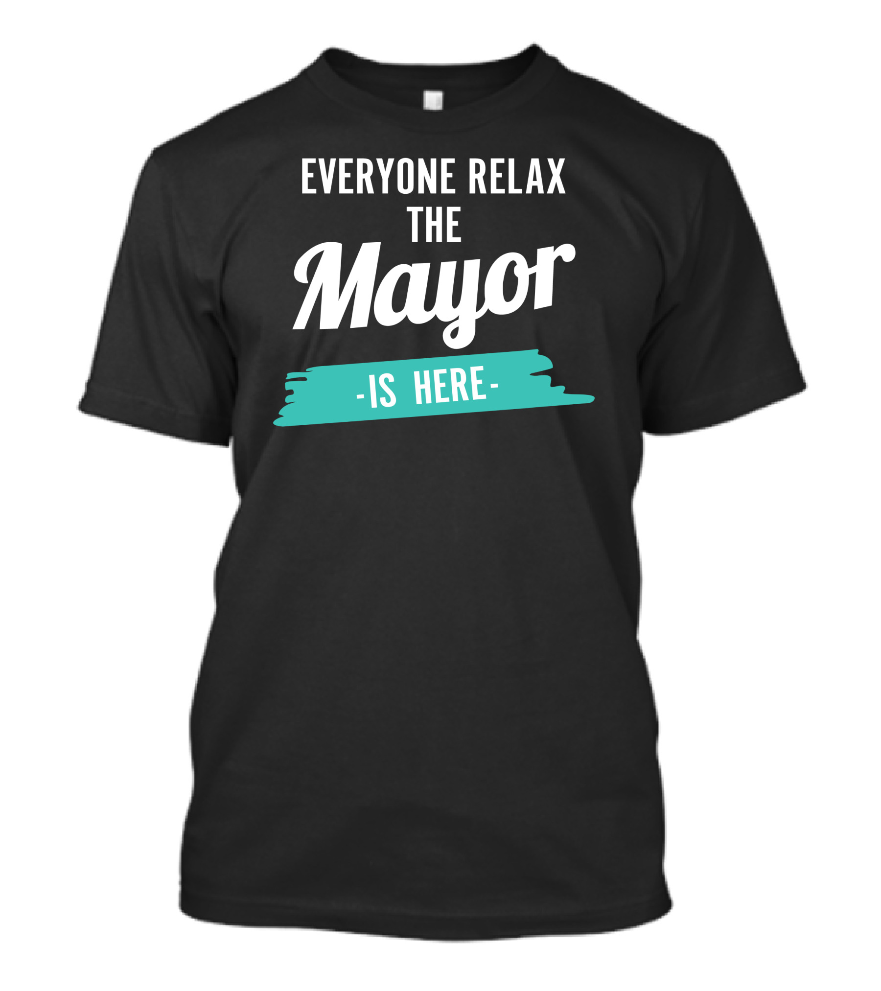 Everyone Relax The Mayor Is Here Relaxed Confidence T-Shirt