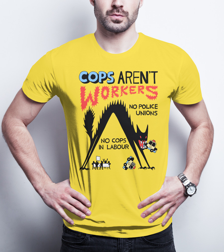 Cops Aren't Workers No Police Unions No Cops In Labour Tees Monster Image T-Shirt