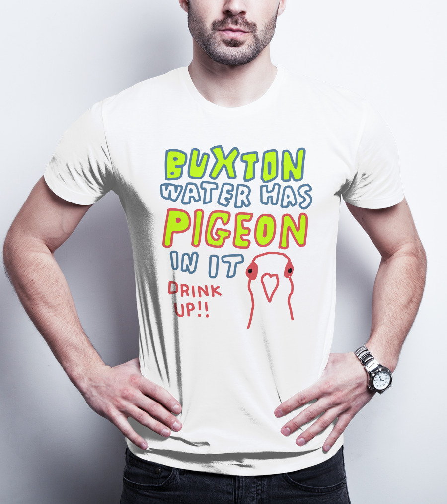 Buxton Water Has Pigeon In It Drink Up With Colorful Text And Pigeon Outline T-Shirt