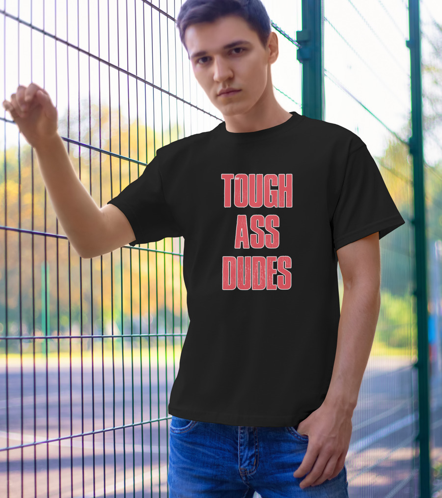 Tough Ass Dudes T-Shirt