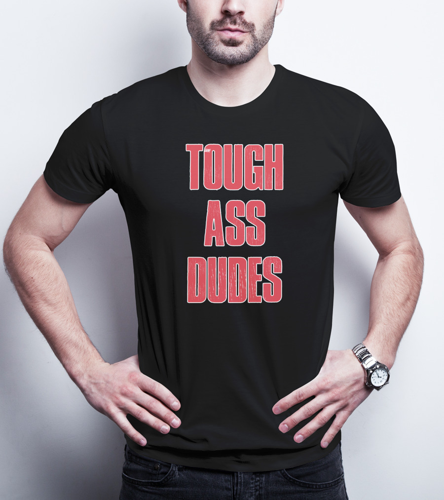 Tough Ass Dudes T-Shirt