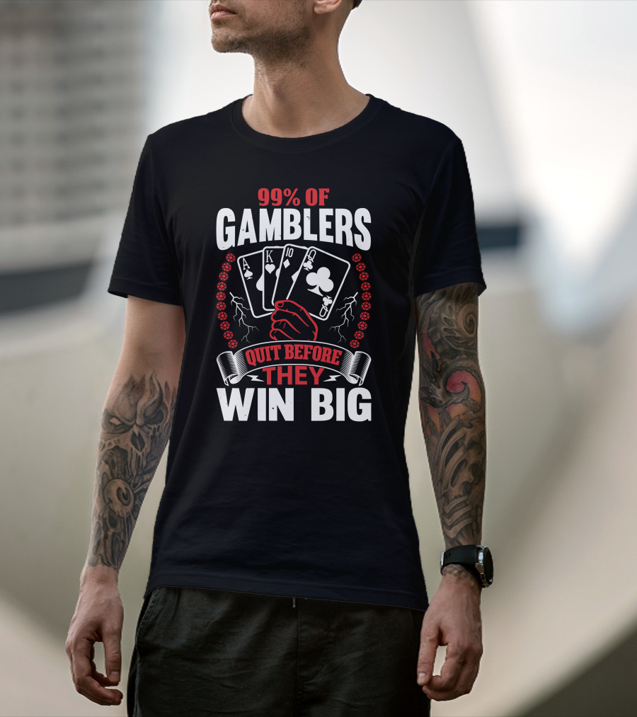99% Of Gamblers Quit Before They Win Big Poker Cards Hand T-Shirt