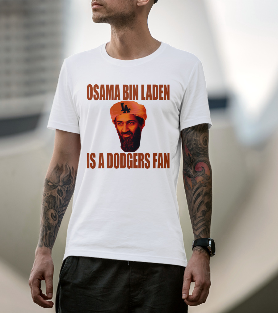Osama Bin Laden Is A Dodgers Fan Los Angeles Dodgers T-Shirt