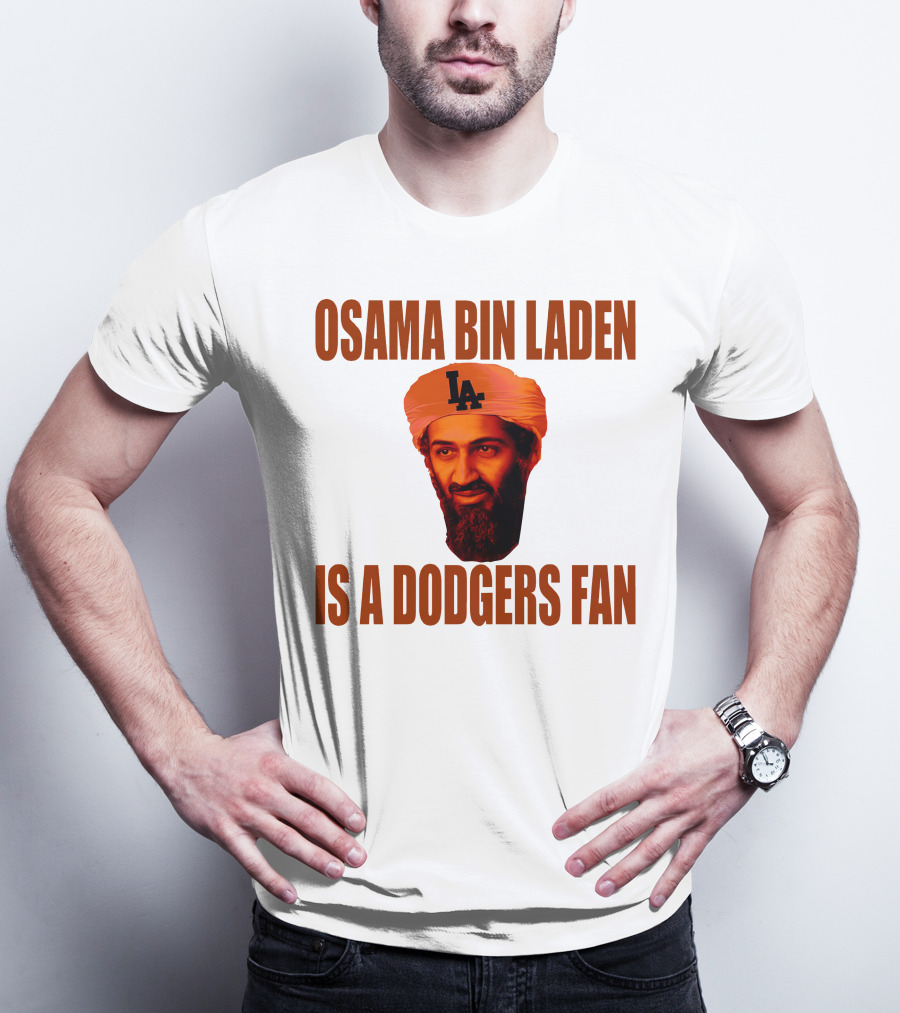 Osama Bin Laden Is A Dodgers Fan Los Angeles Dodgers T-Shirt