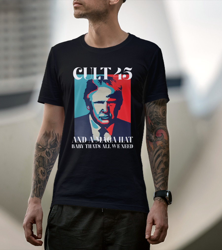 Cult 45 And A Maga Hat Baby That's All We Need Irish Peach Designs Merch T-Shirt