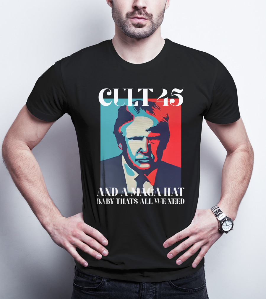 Cult 45 And A Maga Hat Baby That's All We Need Irish Peach Designs Merch T-Shirt