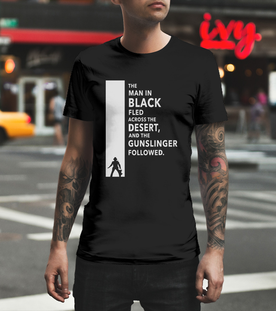 The Man In Black Fled Across The Desert And The Gunslinger Followed T-Shirt