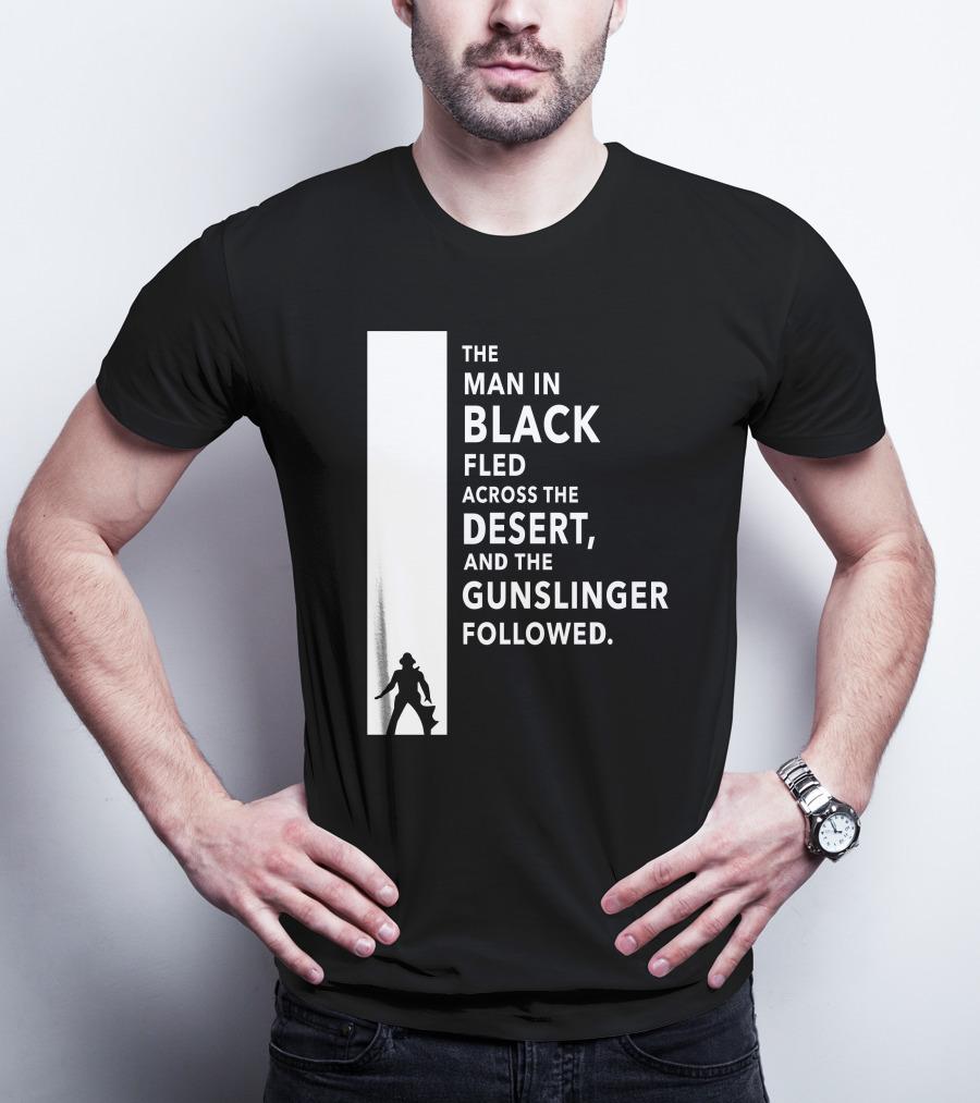 The Man In Black Fled Across The Desert And The Gunslinger Followed T-Shirt