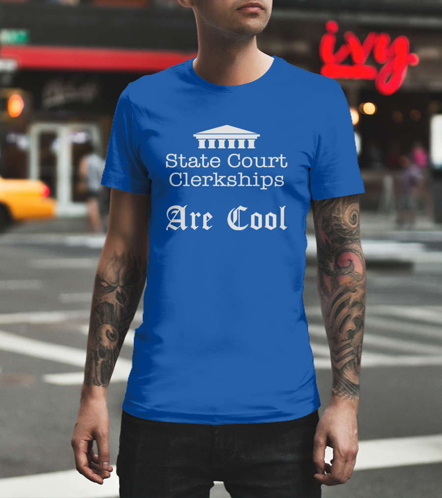 State Court Clerkships Are Cool Iconic Courthouse T-Shirt