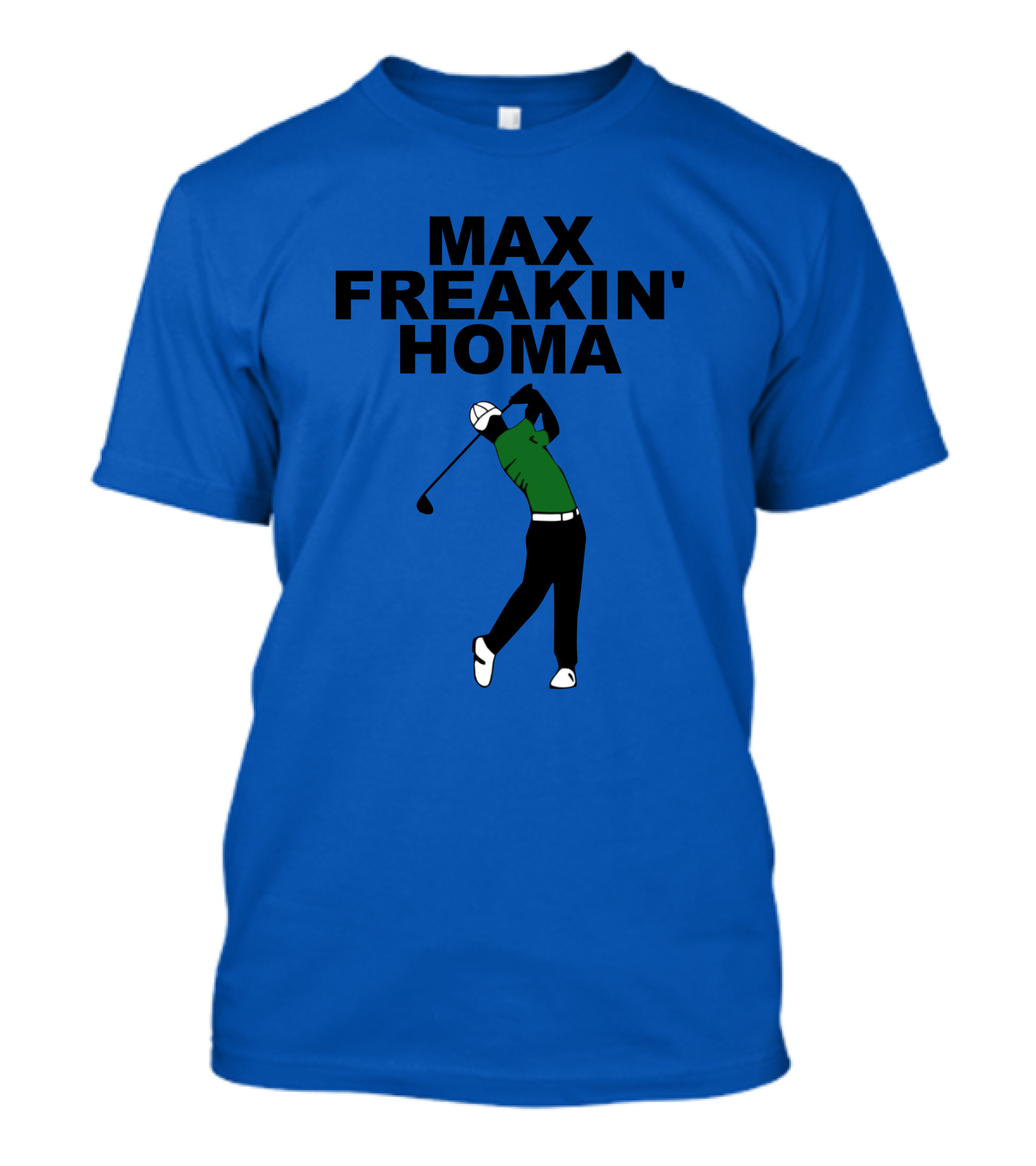 MAX FREAKIN' HOMA Golf Swing T-Shirt