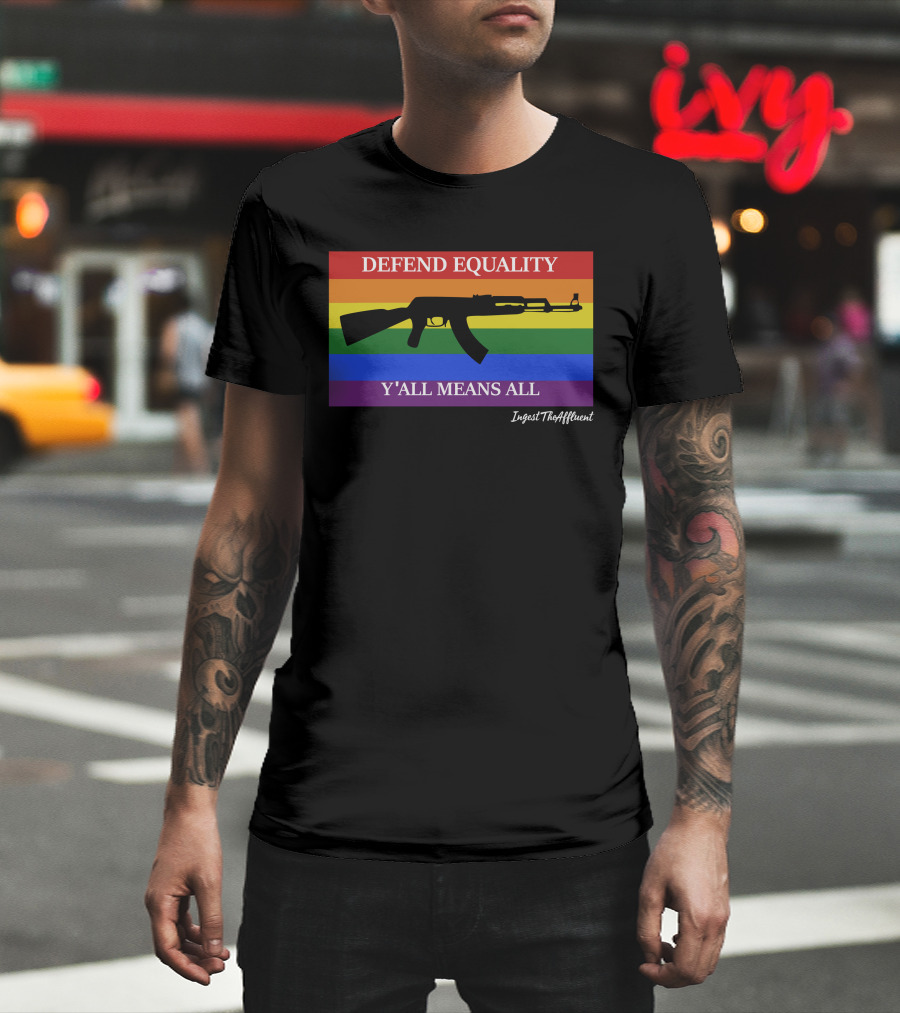 Defend Equality Y'all Means All AK-47 Ingest The Affluent Rainbow Banner T-Shirt