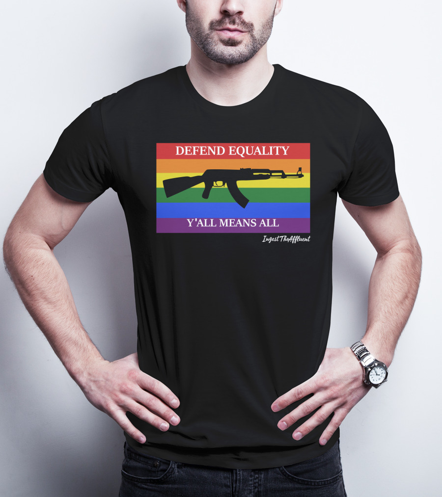 Defend Equality Y'all Means All AK-47 Ingest The Affluent Rainbow Banner T-Shirt