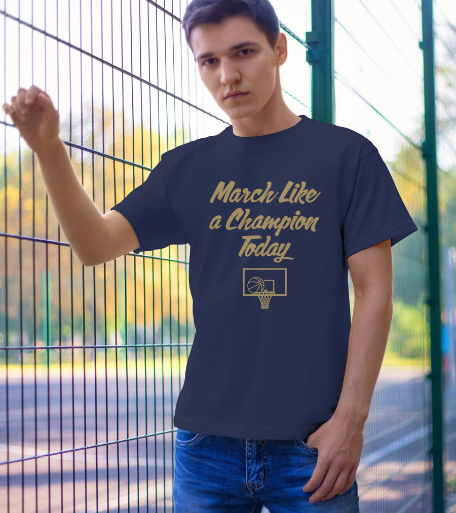 March Like A Champion Today Basketball T-Shirt