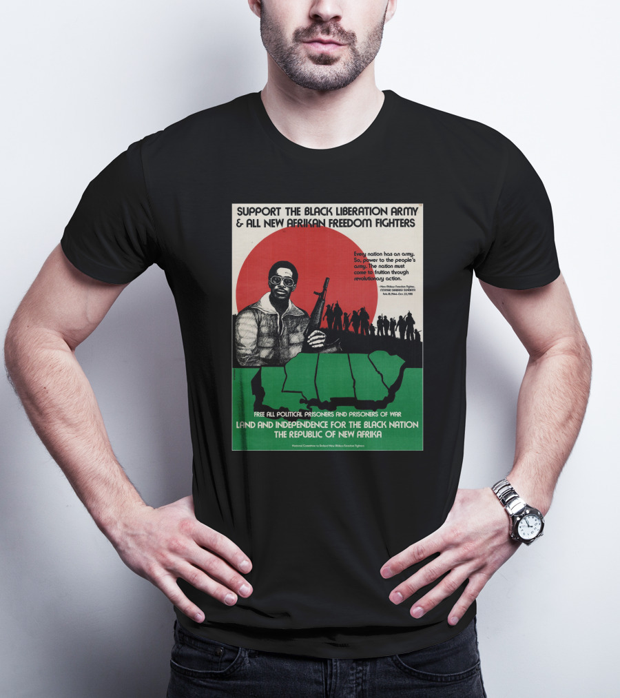 Support The Black Liberation Army And All New Afrikan Freedom Fighters Land And Independence For The Black Nation The Republic Of New Afrika T-Shirt