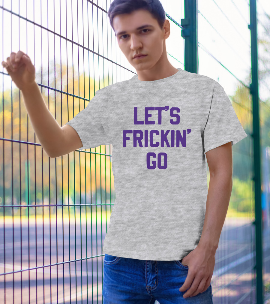 LET'S FRICKIN' GO Bold Motivational T-Shirt