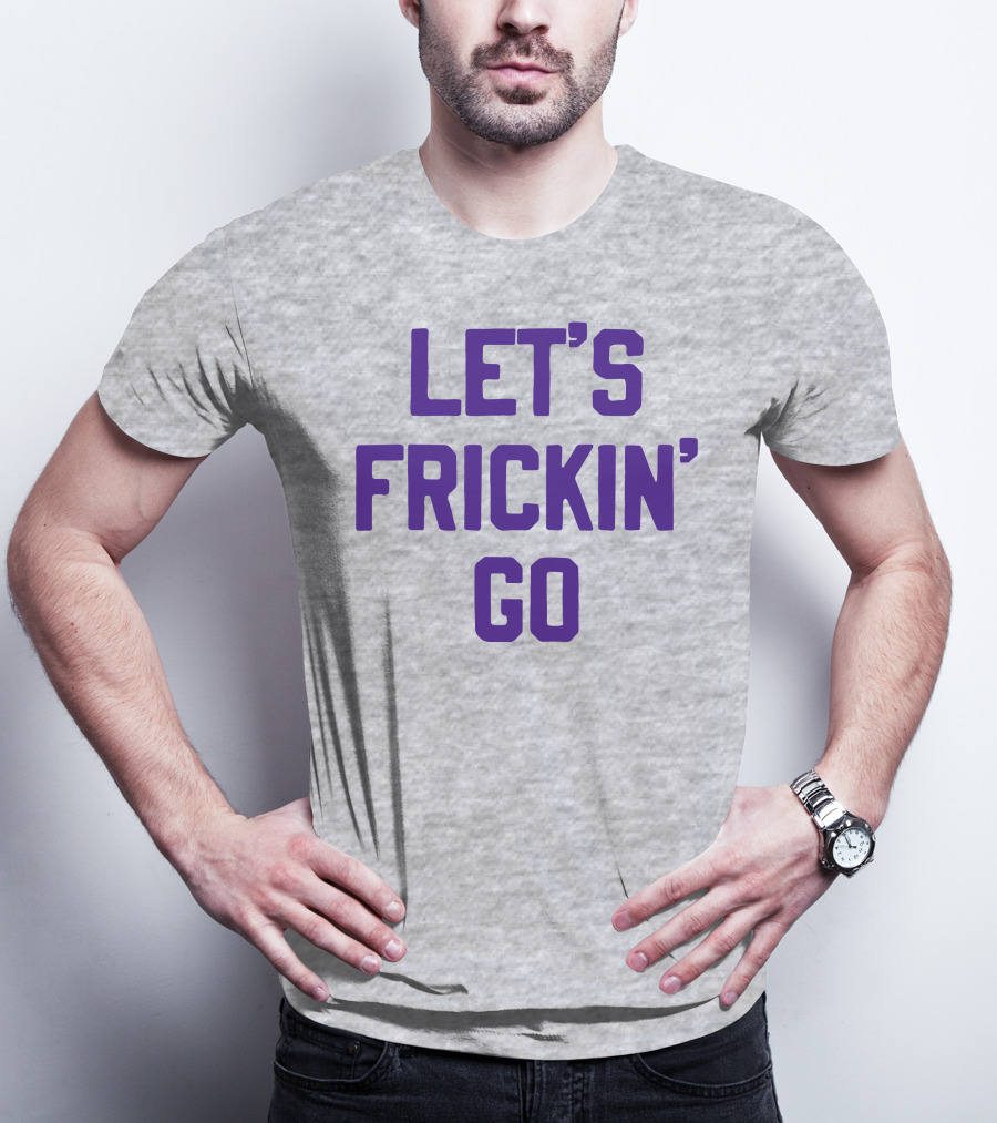 LET'S FRICKIN' GO Bold Motivational T-Shirt