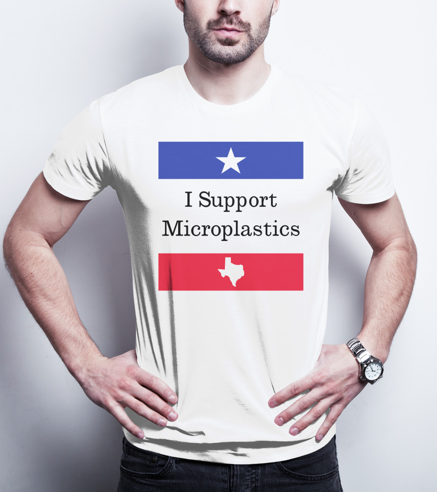 I Support Microplastics Texas Flag T-Shirt