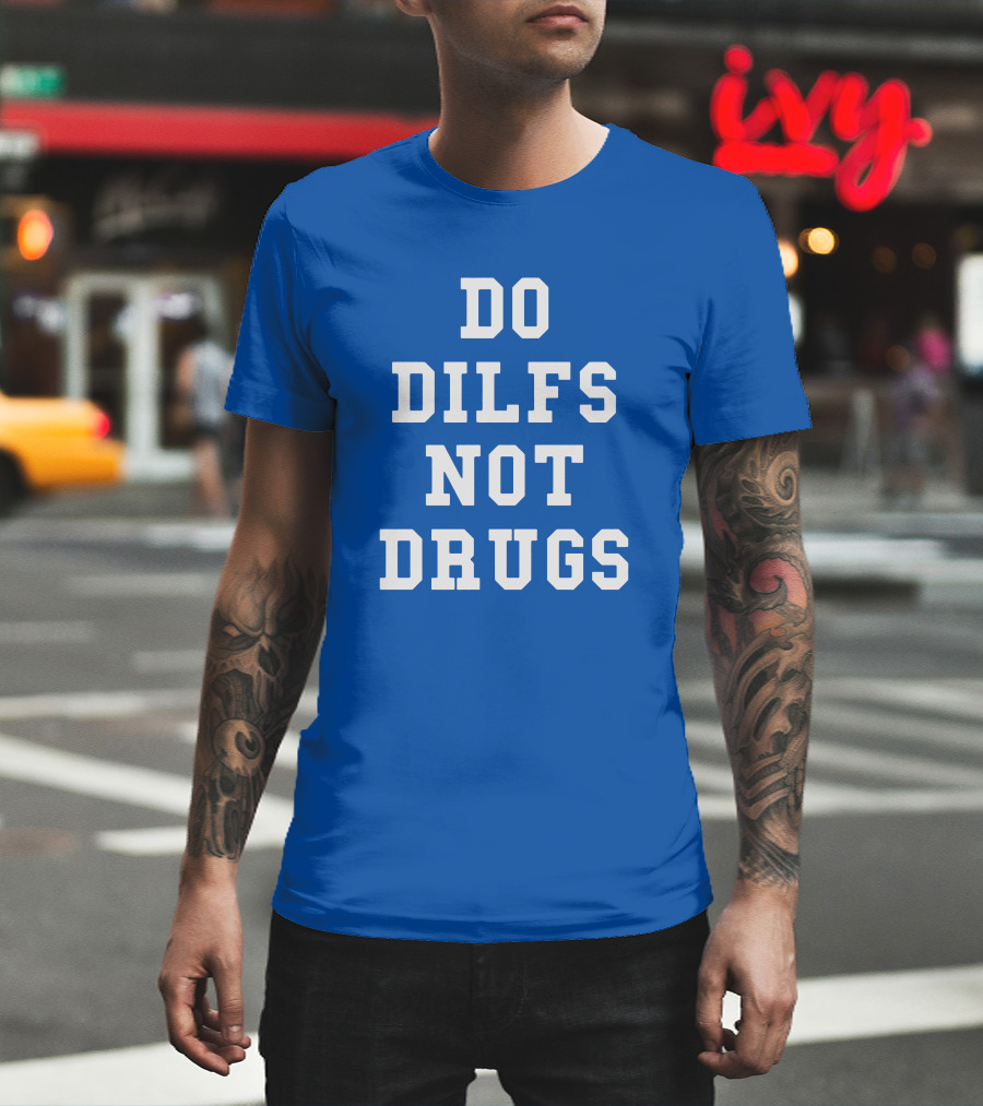 DO DILFS NOT DRUGS Blue And White Athletic T-Shirt