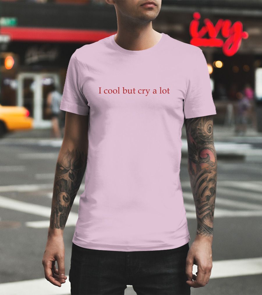 I Cool But Cry A Lot Custom T-Shirt