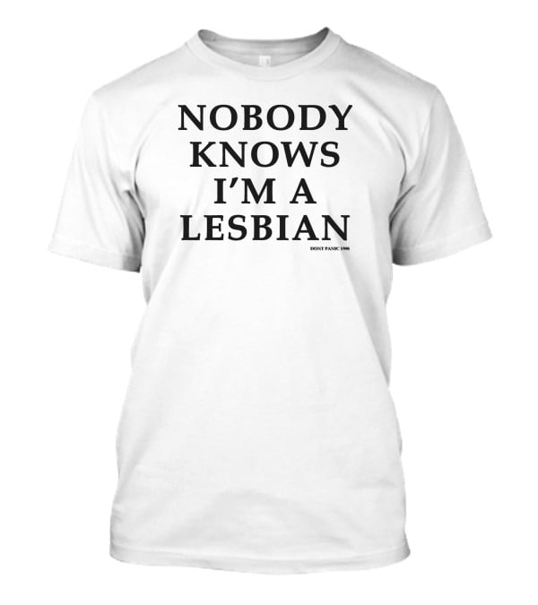 Nobody Knows I'm A Lesbian Don't Panic 1990 T-Shirt