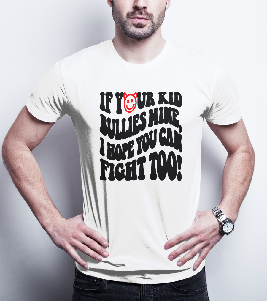 If Your Kid Bullies Mine, I Hope You Can Fight Too Devil Smile T-Shirt