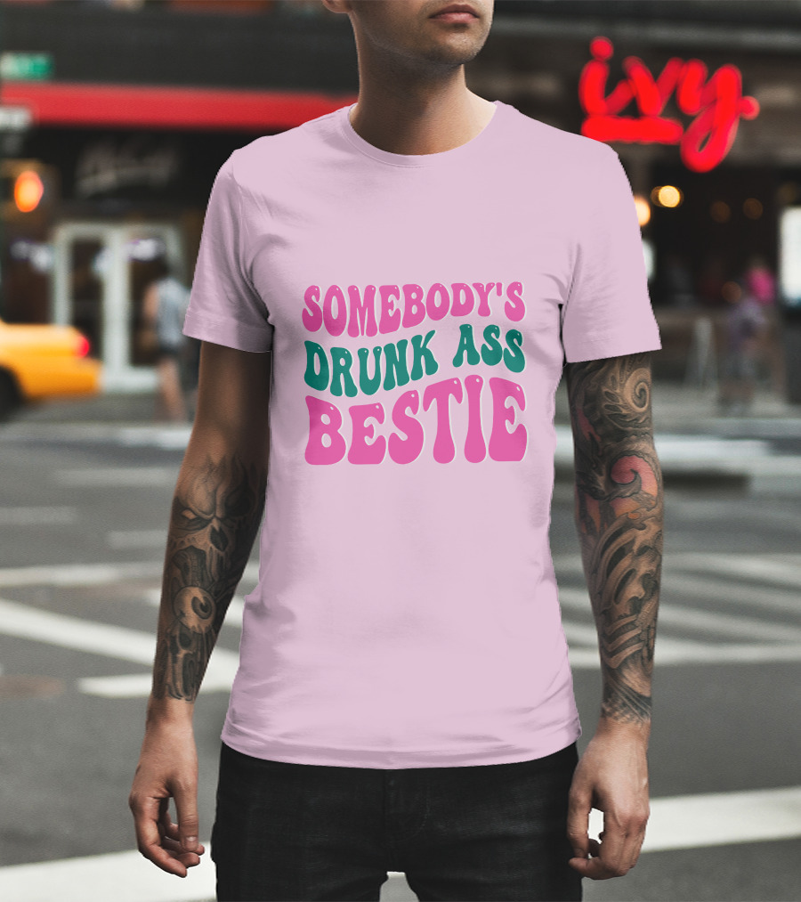 SOMEBODY'S DRUNK ASS BESTIE T-Shirt