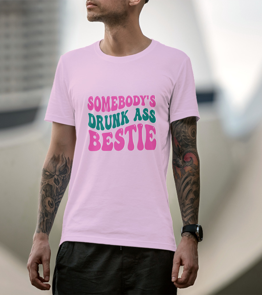 SOMEBODY'S DRUNK ASS BESTIE T-Shirt