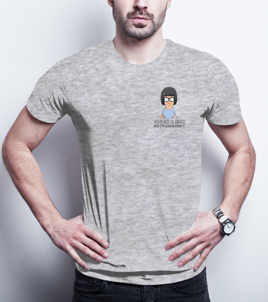 Tina Belcher Bob’s Burgers Your Ass Is Grass And I’m Gonna Mow It T-Shirt