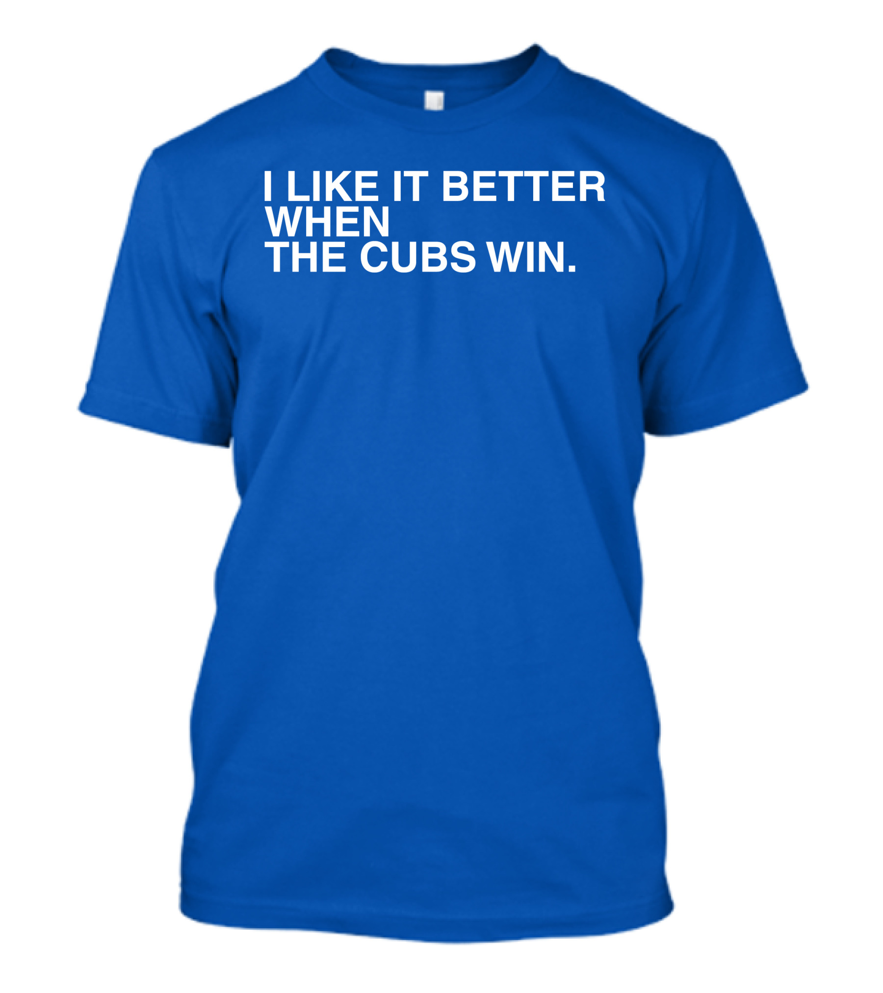 I Like It Better When The Cubs Win Michael A. Bachar T-Shirt